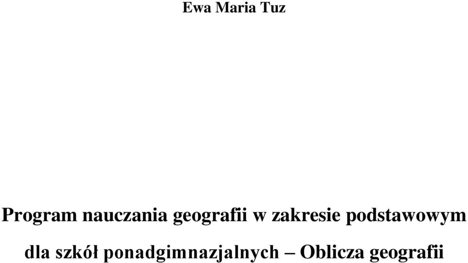 Ewa Maria Tuz. Program nauczania geografii w zakresie podstawowym dla ... Ewa Maria Tuz. Program nauczania geografii w zakresie podstawowym dla ...